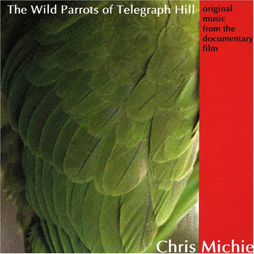 Michie, Chris - The Wild Parrots of Telegraph Hill - Amazon.com Music