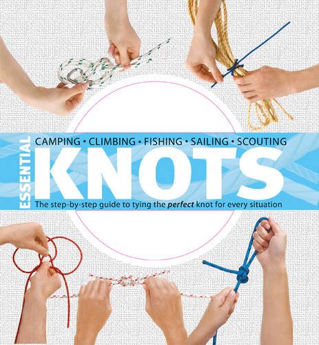 Essential Knots: The Step-by-step Guide to Tying the Perfect Knot for ...