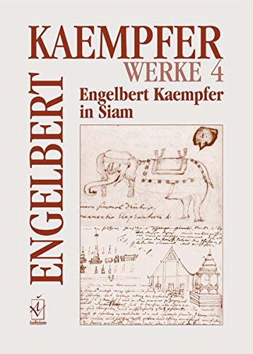 Werke. Kritische Ausgabe in Einzelbänden / Engelbert Kaempfer in Siam ...