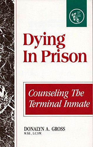 Dying in Prison: Counseling the Terminal Inmate: Gross: 9781879690011 ...