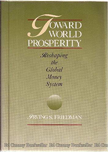Toward World Prosperity: Reshaping the Global Money System: Friedman ...