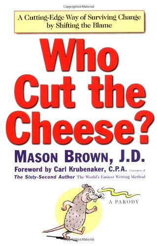Who Cut the Cheese?: A Cutting Edge Way of Surviving Change by Shifting ...