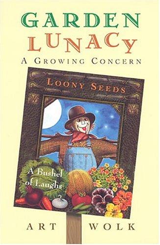 Garden Lunacy: A Growing Concern: Art Wolk: 9780972973038: Amazon.com ...