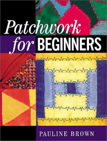 Patchwork for Beginners: Amazon.co.uk: Brown, Pauline: 9781861081742: Books