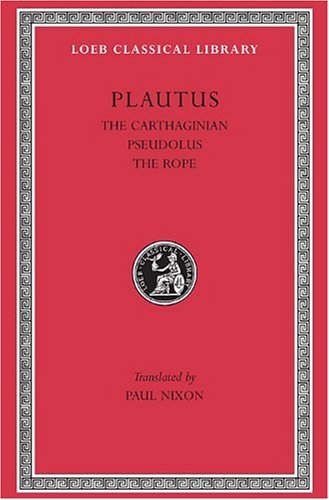Plautus: The Little Carthaginian.Pseudolus. The Rope. (Loeb Classical ...