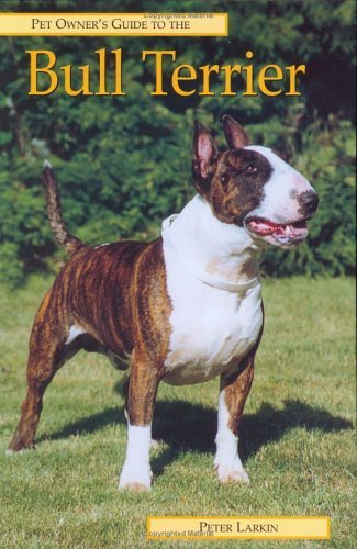 Pet Owner's Guide to the Bull Terrier: Larkin, Peter: 9781860541001 ...