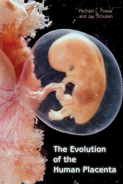 The Evolution of the Human Placenta: Power, Michael L., Schulkin, Jay ...