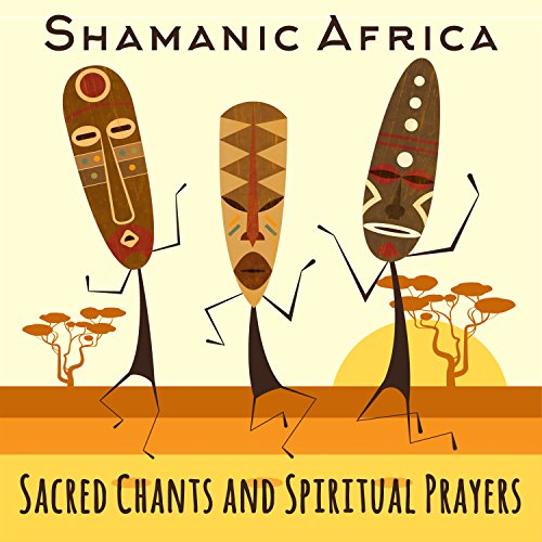 Amazon.com: Shamanic Africa: Sacred Chants and Spiritual Prayers, 30 ...