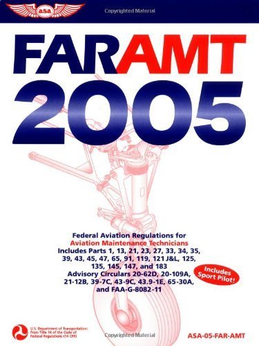 FAR/AMT 2005: Federal Aviation Regulations for Aviation Maintenance ...