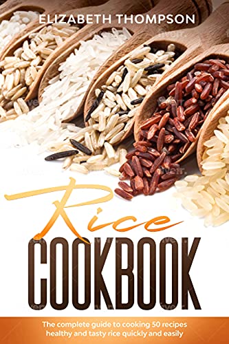Rice Cookbook: The Complete Guide to Cooking 50 Recipes Healthy and ...