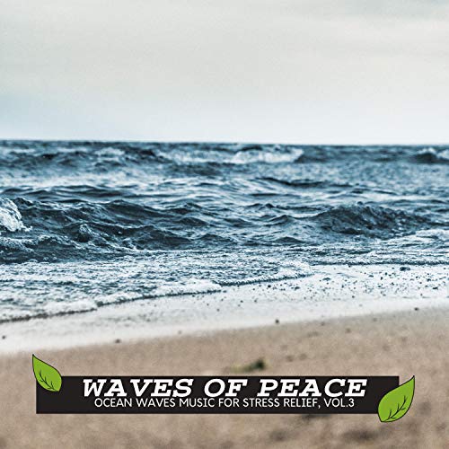 Play Waves of Peace - Ocean Waves Music for Stress Relief, Vol.3 by ...