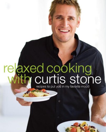 Relaxed Cooking with Curtis Stone: Recipes to Put You in My Favorite ...