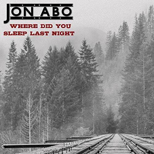 Play Where Did You Sleep Last Night by Jon Abo & The Tracking Crew on ...