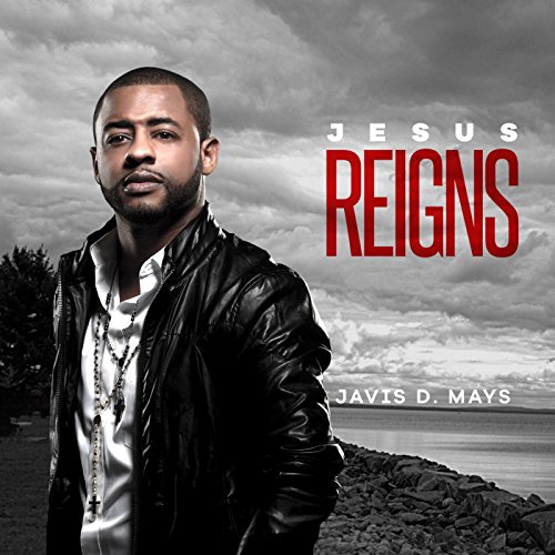 Amazon.com: Jesus Reigns : Javis D. Mays: Digital Music