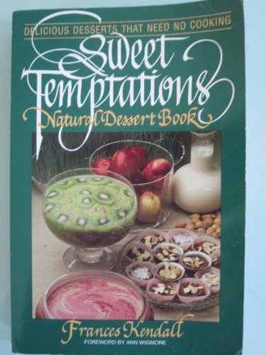SWEET TEMPTATIONS: NATURAL DESSERT BOOK (DELICIOUS DESSERTS THAT NEED ...