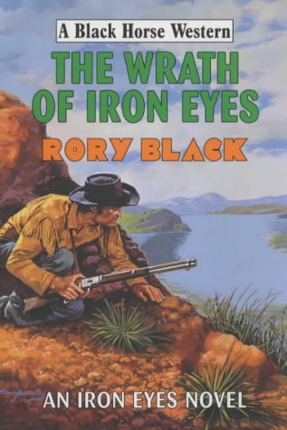 The Wrath of Iron Eyes (A Black Horse Western): Rory Black ...