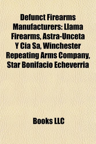 Defunct Firearms Manufacturers: Llama Firearms, Astra-Unceta y CIA Sa ...