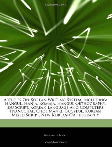 Articles On Korean Writing System, including: Hangul, Hanja, Romaja ...