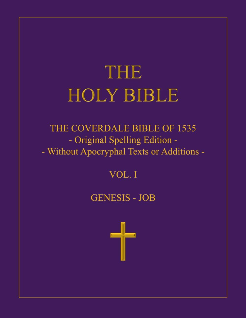 The Holy Bible: The Coverdale Bible of 1535: Volume I: Genesis - Job ...