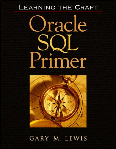 Oracle SQL Primer: Learning the Craft: Lewis, Gary M.: 9780964491250 ...