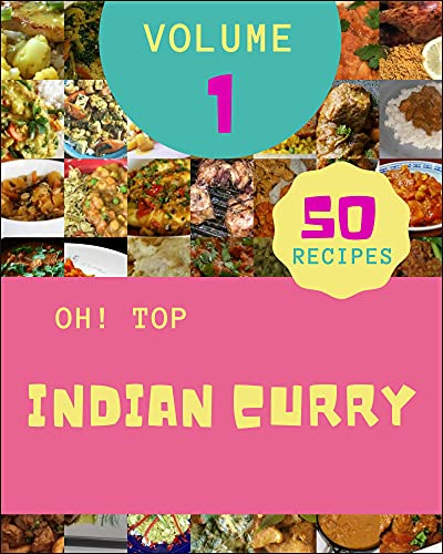Oh! Top 50 Indian Curry Recipes Volume 1: A Timeless Indian Curry ...