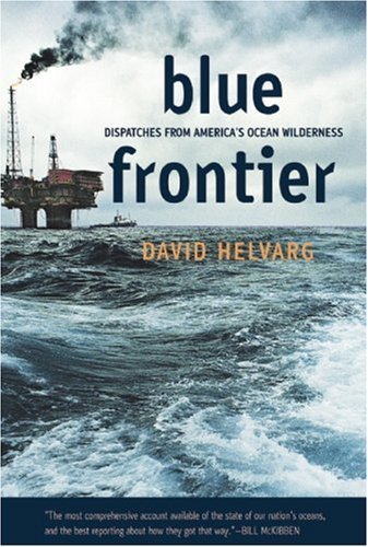 Blue Frontier: Dispatches from America's Ocean Wilderness: Helvarg ...