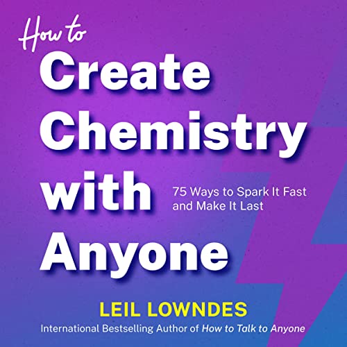 How to Create Chemistry with Anyone: 75 Ways to Spark It Fast - and ...