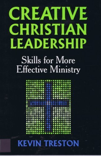 Creative Christian Leadership: Skills for More Effective Ministry ...