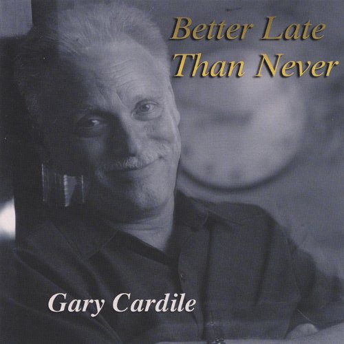 Play Better Late Than Never by Gary Cardile on Amazon Music