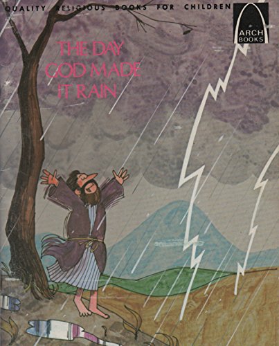 The Day God Made It Rain: I Kings 17-18 for Children: Loyal Kolbrek ...
