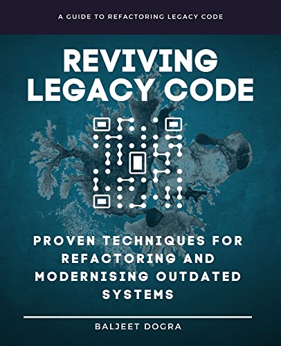 Reviving Legacy Code: Proven Techniques for Refactoring and Modernising Outdated Systems eBook ...