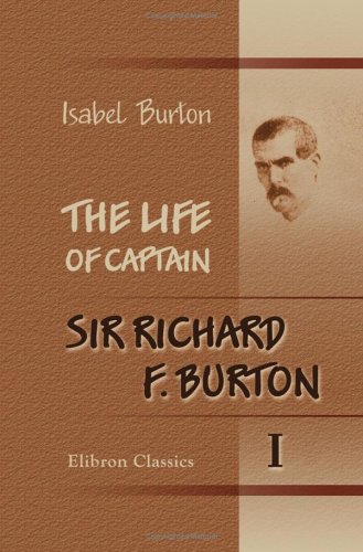 The Life of Captain Sir Richard F. Burton: Volume 1: Amazon.co.uk ...