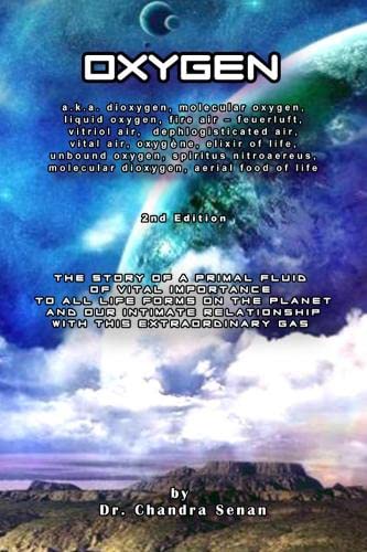 Oxygen : The Story of a Primal Fluid of Vital Importance to All Life ...