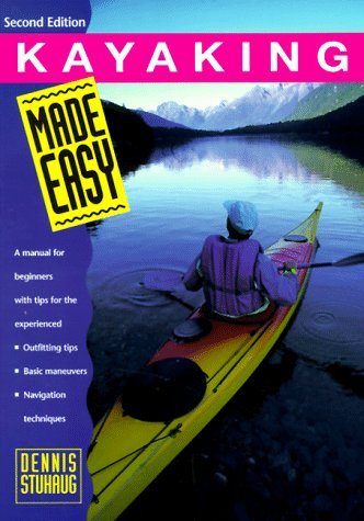 Kayaking Made Easy, 2nd: A Manual for Beginners with Tips for the ...
