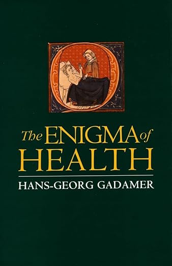 The Enigma of Health: The Art of Healing in a Scientific Age: Gadamer ...