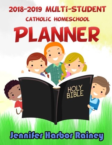 2018-2019 Multi-student Catholic Homeschool Planner: Space for 6 ...