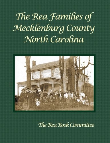 The Rea Families of Mecklenburg County North Carolina: 9781934936986 ...