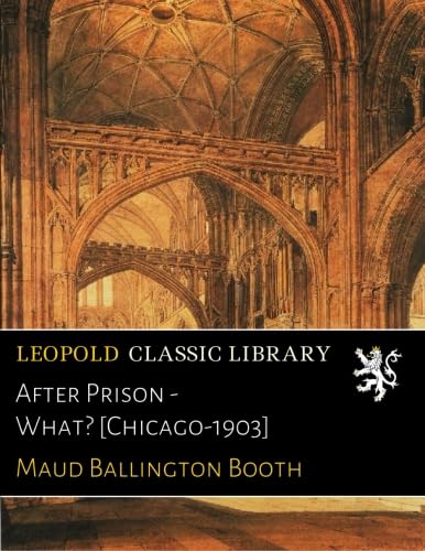 After Prison - What? [Chicago-1903]: Booth, Maud Ballington: Amazon.com ...