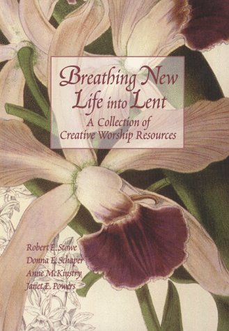 Breathing New Life into Lent: A Collection of Creative Worship ...