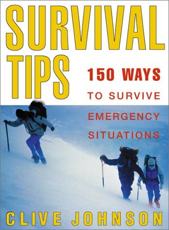 Survival Tips: 150 Ways to Survive Emergency Situations: Johnson, Clive ...