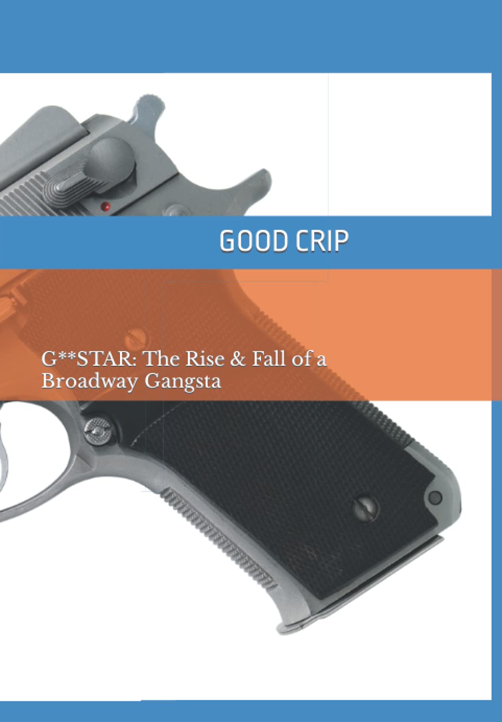 G**STAR: The Rise & Fall of a Broadway Gangster: Crip, Good, Crip, Good ...