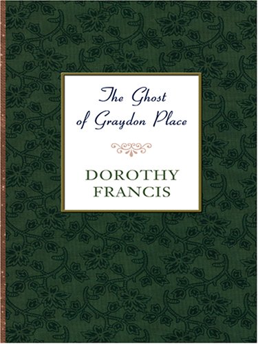 Amazon.com: The Ghost of Graydon Place: 9780786277728: Dorothy Francis ...