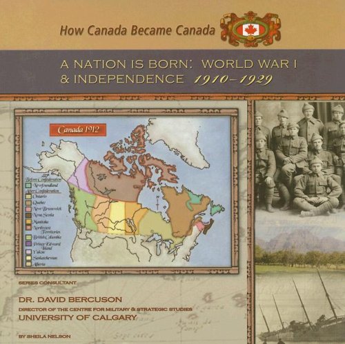 A Nation Is Born: World War I And Independence, 1910-1929 (How Canada ...