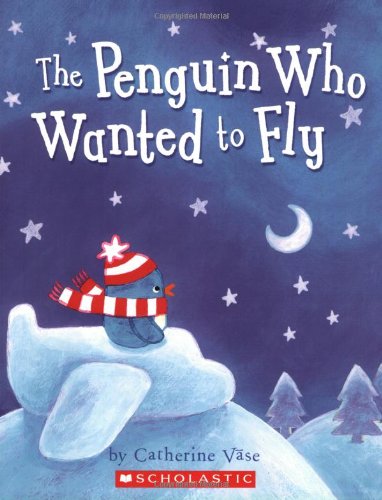 The Penguin Who Wanted to Fly: Vase, Catherine: 9780439853705: Amazon ...