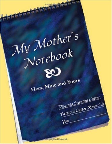 My Mother's Notebook: Hers, Mine and Yours: Virginia Stanton Cutter and ...