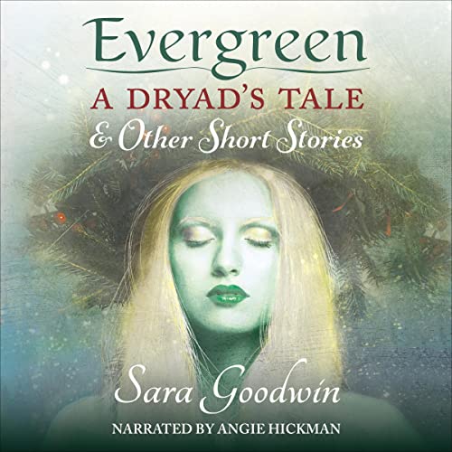 Amazon.com: Evergreen: A Dryad's Tale and Other Short Stories (Audible Audio Edition): Sara ...
