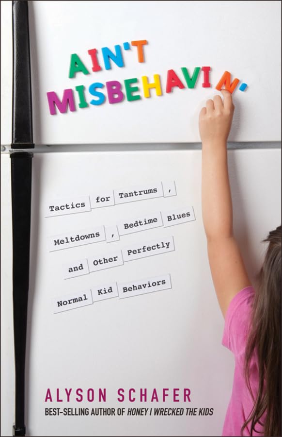 Ain't Misbehavin': Tactics for Tantrums, Meltdowns, Bedtime Blues and ...