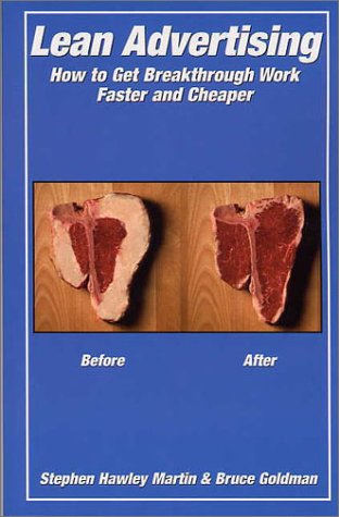 Lean Advertising: How to Get Breakthrough Work Faster and Cheaper ...