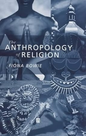 The Anthropology of Religion: An Introduction : Bowie, Fiona: Amazon.co ...