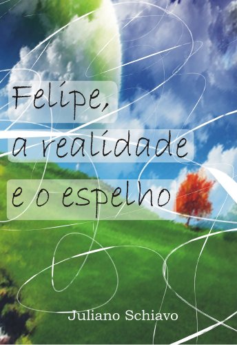 Felipe, a realidade e o espelho (Portuguese Edition) eBook : Schiavo ...